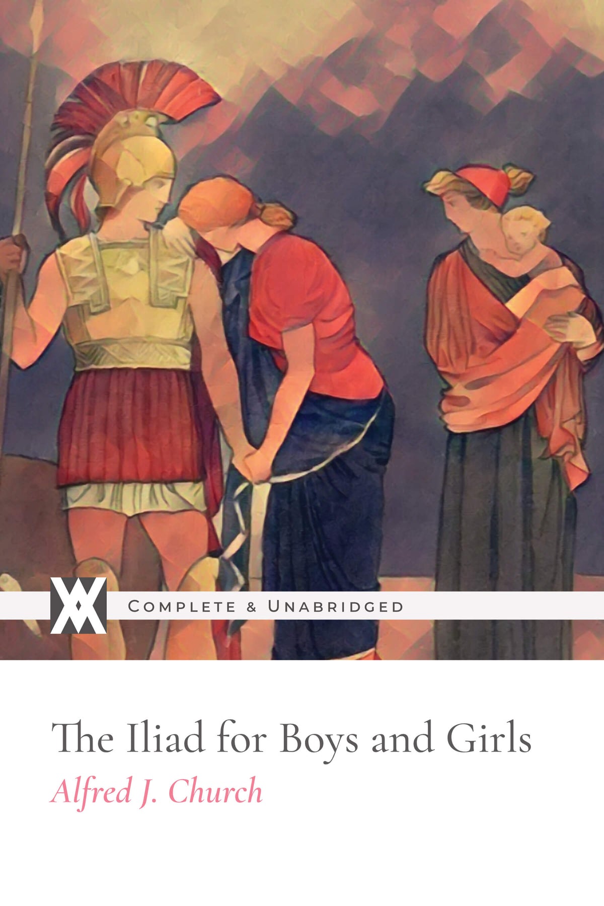 The Iliad For Boys and Girls - Alfred J. Church — New West Press