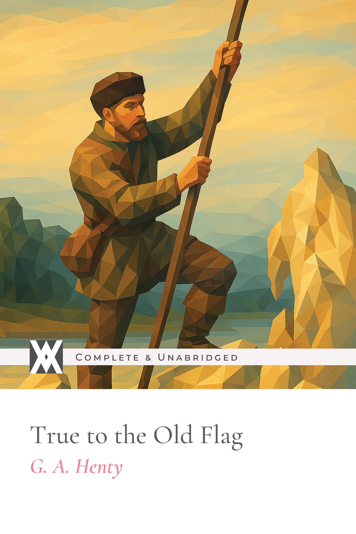 True to the Old Flag - G. A. Henty — New West Press